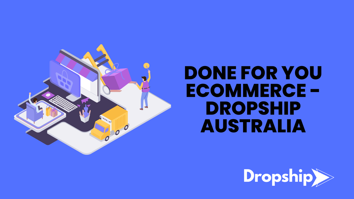 Done For You Ecommerce & Shopify - Dropship Australia